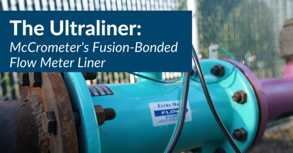 The UltraLiner™: McCrometer’s Fusion-Bonded Flow Meter Liner - Flow ...