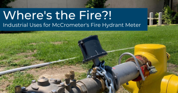 McCrometer - Where's The Fire? Industrial Uses For Fire Hydrant Meters ...